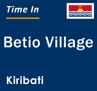 Current Local Time in Betio Village, Kiribati