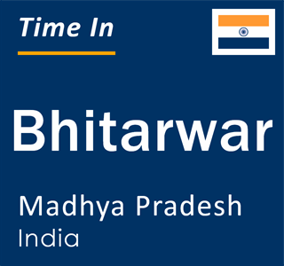 Current Local Time in Bhitarwar, Madhya Pradesh, India