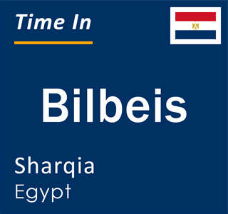Current Local Time in Bilbeis, Sharqia, Egypt
