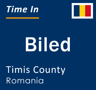 Current Local Time in Biled, Timis County, Romania