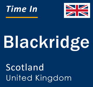 Current Local Time in Blackridge, Scotland, United Kingdom