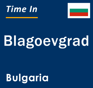 Current Local Time in Blagoevgrad, Bulgaria