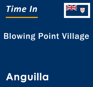 Current Local Time in Blowing Point Village, Anguilla