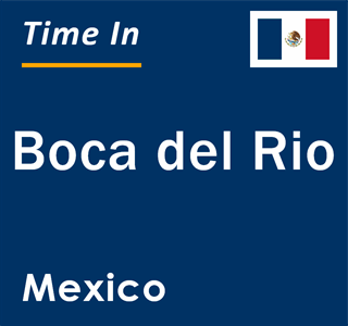 Current Local Time in Boca del Rio, Mexico