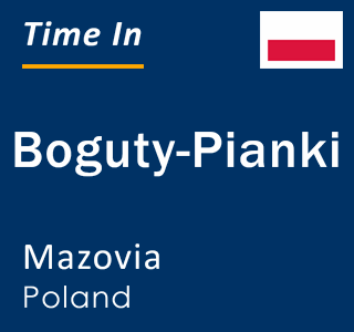 Current Local Time in Boguty-Pianki, Mazovia, Poland