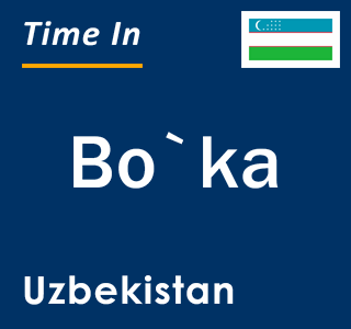 Current Local Time in Bo`ka, Uzbekistan