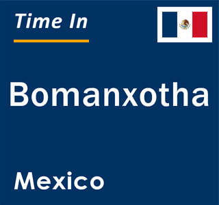 Current Local Time in Bomanxotha, Mexico