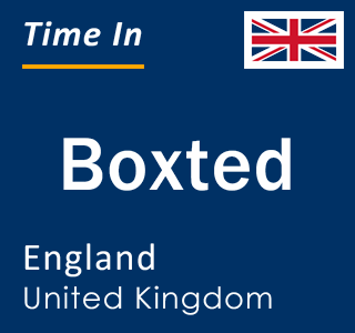 Current Local Time in Boxted, England, United Kingdom