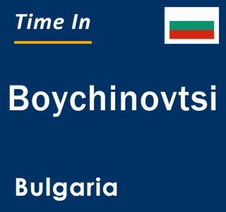 Current Local Time in Boychinovtsi, Bulgaria