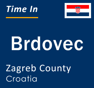 Current Local Time in Brdovec, Zagreb County, Croatia