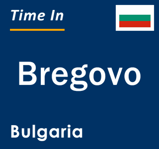 Current Local Time in Bregovo, Bulgaria