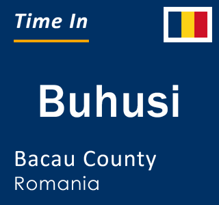 Current Local Time in Buhusi, Bacau County, Romania