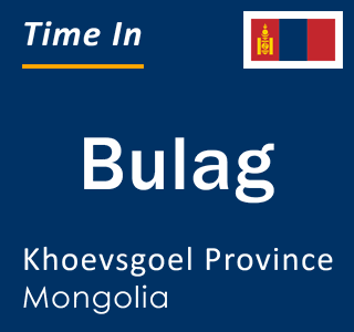 Current Local Time in Bulag, Khoevsgoel Province, Mongolia