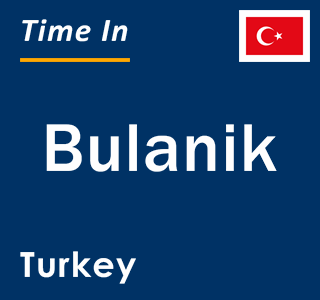 Current Local Time in Bulanik, Turkey