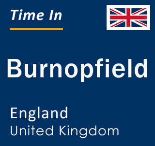 Current Local Time in Burnopfield, England, United Kingdom