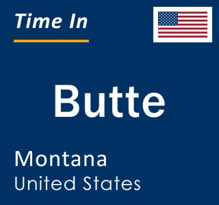 Current Local Time in Butte, Montana, United States