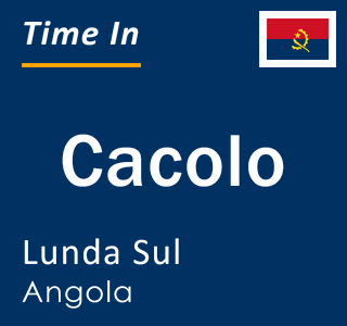 Current Local Time in Cacolo, Lunda Sul, Angola