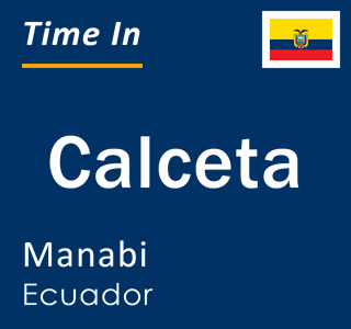 Current Local Time in Calceta, Manabi, Ecuador