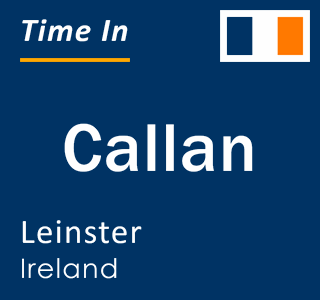 Current Local Time in Callan, Leinster, Ireland