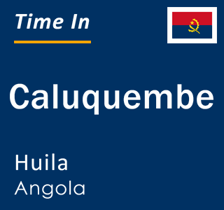 Current Local Time in Caluquembe, Huila, Angola