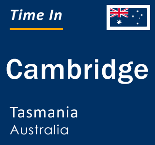 Current Local Time in Cambridge, Tasmania, Australia