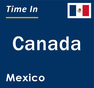 Current Local Time in Canada, Mexico