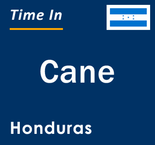 Current Local Time in Cane, Honduras