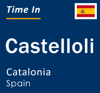 Current Local Time in Castelloli, Catalonia, Spain