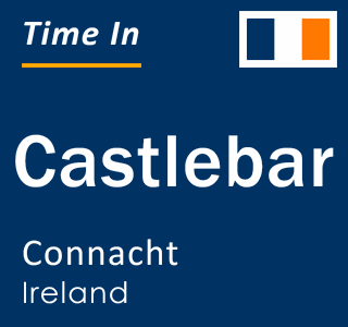 Current Local Time in Castlebar, Connacht, Ireland