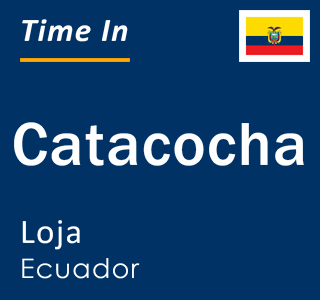 Current Local Time in Catacocha, Loja, Ecuador