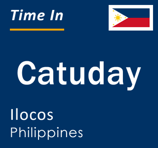 Current Local Time in Catuday, Ilocos, Philippines