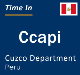 Current Local Time in Ccapi, Cuzco Department, Peru