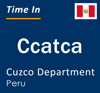 Current Local Time in Ccatca, Cuzco Department, Peru