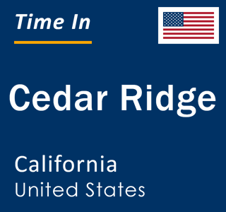 Current Local Time in Cedar Ridge, California, United States