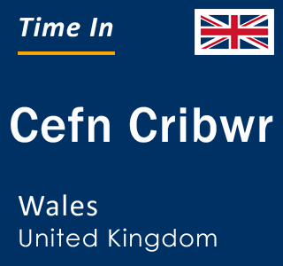Current Local Time in Cefn Cribwr, Wales, United Kingdom