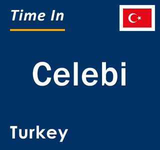 Current Local Time in Celebi, Turkey