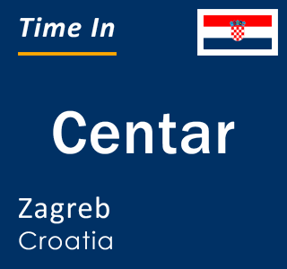 Current Local Time in Centar, Zagreb, Croatia