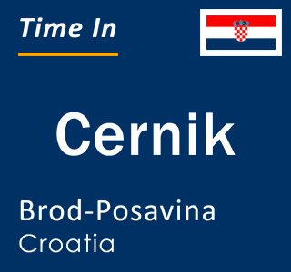 Current Local Time in Cernik, Brod-Posavina, Croatia