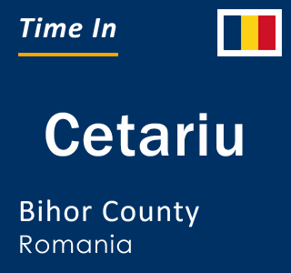 Current Local Time in Cetariu, Bihor County, Romania