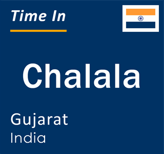 Current Local Time in Chalala, Gujarat, India