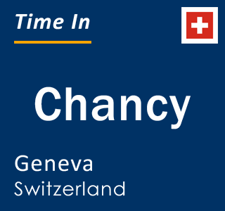 Current Local Time in Chancy, Geneva, Switzerland