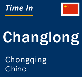 Current Local Time in Changlong, Chongqing, China
