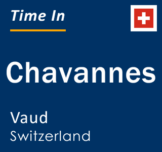 Current Local Time in Chavannes, Vaud, Switzerland
