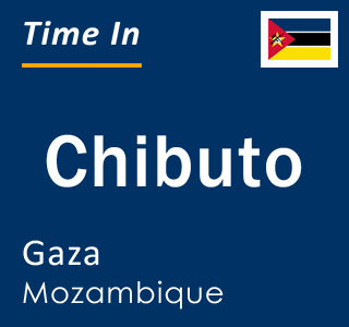 Current Local Time in Chibuto, Gaza, Mozambique