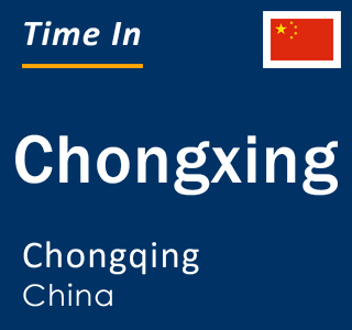 Current Local Time in Chongxing, Chongqing, China