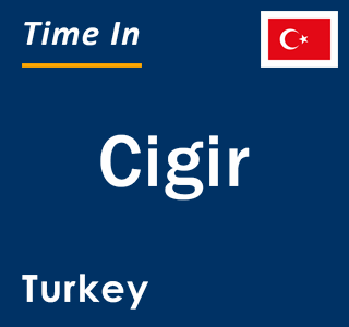 Current Local Time in Cigir, Turkey