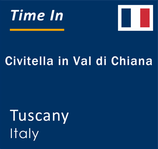 Current Local Time in Civitella in Val di Chiana, Tuscany, Italy
