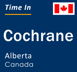 Current Local Time in Cochrane, Alberta, Canada