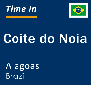 Current Local Time in Coite do Noia, Alagoas, Brazil