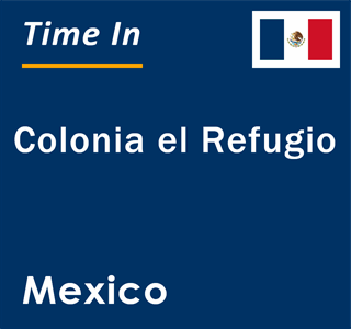 Current Local Time in Colonia el Refugio, Mexico